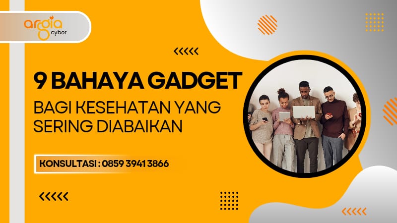 9 Bahaya Gadget Bagi Kesehatan Yang Sering Diabaikan
